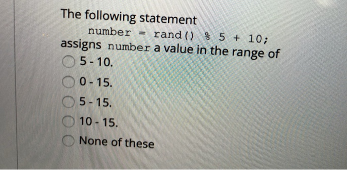 Solved The following statement number rand () % 5 + 10; | Chegg.com