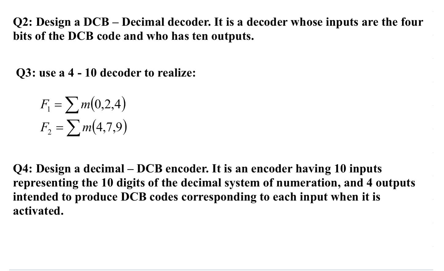 Solved Q2: Design a DCB – Decimal decoder. It is a decoder | Chegg.com