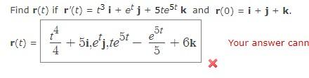 Solved Find r(t) if r′(t)=t3i+etj+5te5tk and r(0)=i+j+k. | Chegg.com