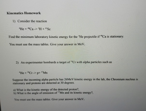 Solved Kinematics Homework 1) Consider the reaction "He + Ca | Chegg.com