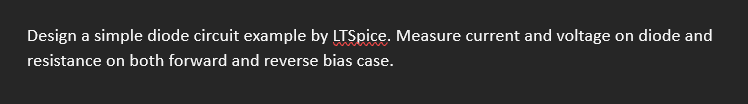 Solved Design a simple diode circuit example by LTSpice. | Chegg.com