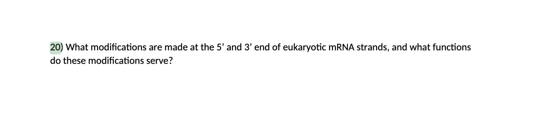 Solved 20) What modifications are made at the 5′ and 3′ end | Chegg.com