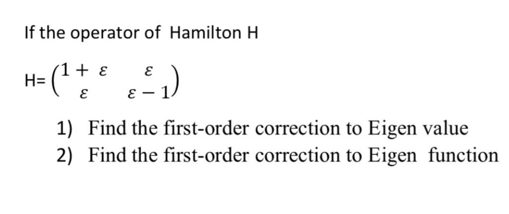 Solved If the operator of Hamilton H H=(1+εεεε−1) 1) Find | Chegg.com
