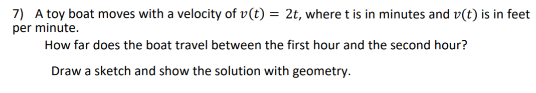 Solved 7) A toy boat moves with a velocity of v(t) = 2t, | Chegg.com