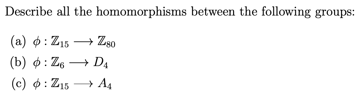 Solved Describe all the homomorphisms between the following | Chegg.com