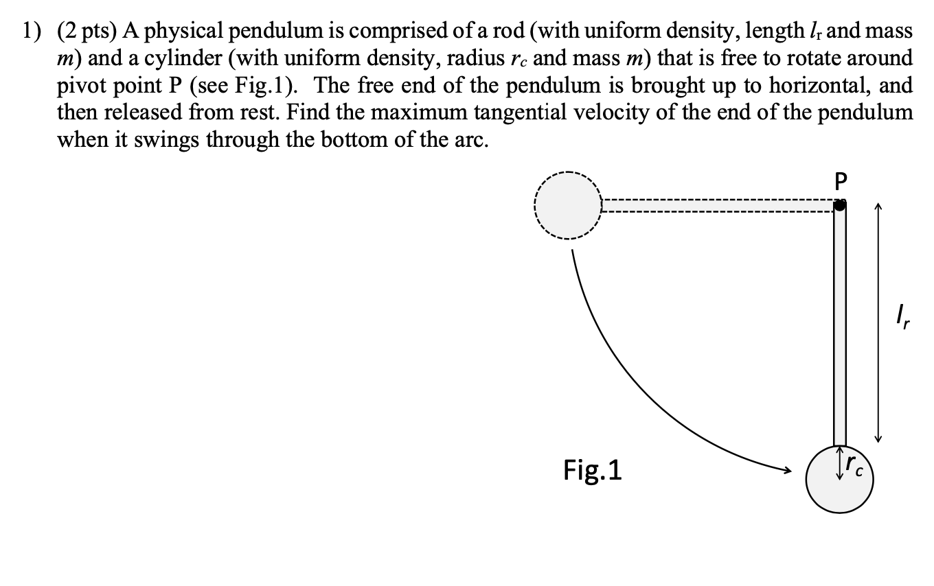 Solved 1) (2 pts) A physical pendulum is comprised of a rod | Chegg.com