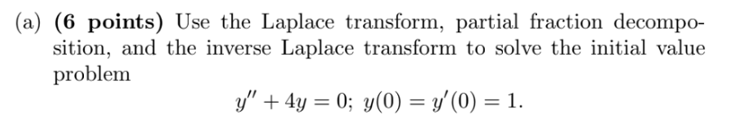 Solved (a) (6 points) Use the Laplace transform, partial | Chegg.com