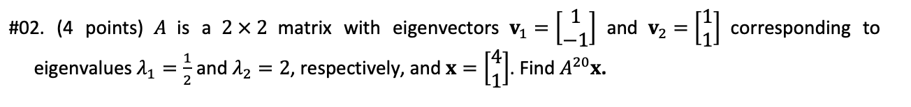 Solved A is a 2 × 2 matrix with eigenvectors v1 = and v2 = | Chegg.com