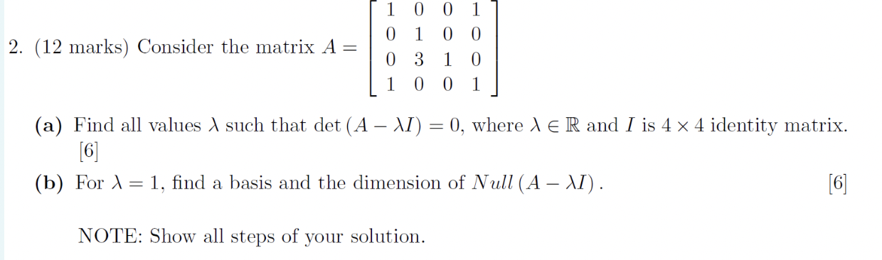Solved (12 marks) Consider the matrix A=⎣⎡1001013000101001⎦⎤ | Chegg.com