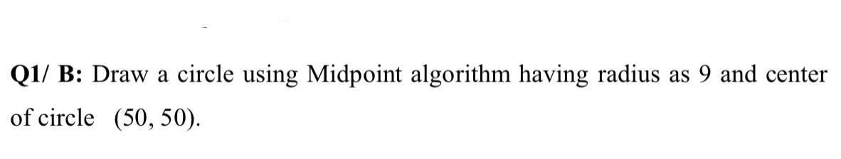 Solved Q1/ B: Draw a circle using Midpoint algorithm having | Chegg.com
