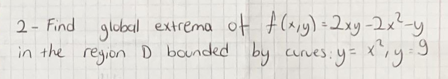 Solved 2 - Find global extrema of f(x,y)=2xy−2x2−y in the | Chegg.com