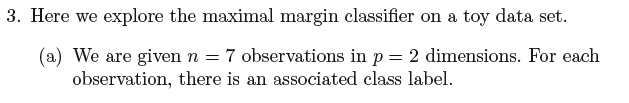 Solved 3. Here we explore the maximal margin classifier on a | Chegg.com