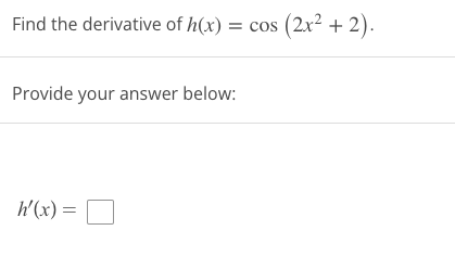 Solved Find the derivative of h(x)=cos(2x2+2).Provide your | Chegg.com
