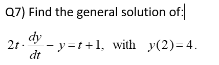Solved Q7) Find the general solution of:| 2t⋅dtdy−y=t+1, | Chegg.com