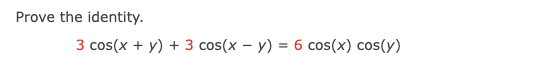 Solved Prove the identity.3cos(x+y)+3cos(x-y)=6cos(x)cos(y) | Chegg.com
