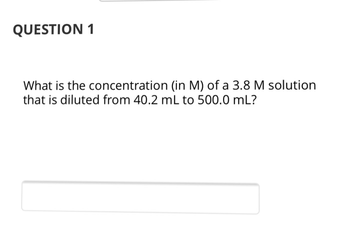 Solved QUESTION 1 What is the concentration (in M) of a 3.8 | Chegg.com