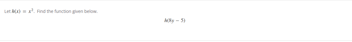 Solved Let h(x)=x2. Find the function given below. h(8y−5) | Chegg.com