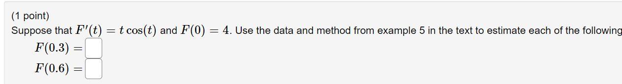 Solved (1 point) Suppose that F'(t) = t cos(t) and F(0) = 4. | Chegg.com