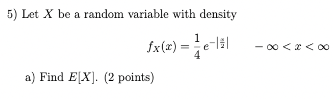 Solved 5) Let X be a random variable with density fx(x) = | Chegg.com