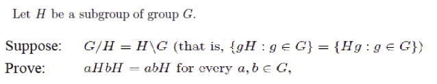 Solved Let H be a subgroup of group G. Suppose: G/H=H\G | Chegg.com