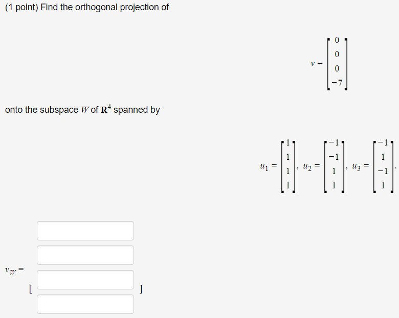 Solved Find the orthogonal projection onto the subspace W of | Chegg.com