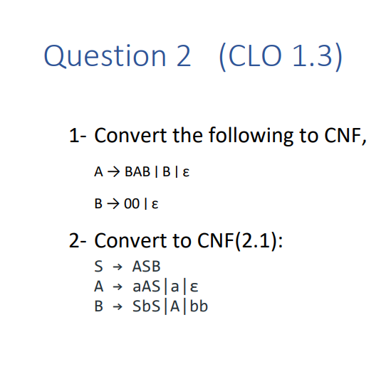 Solved Question 2 (CLO 1.3) 1- Convert the following to CNF, | Chegg.com