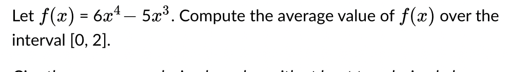 Solved Let f(x)=6x4-5x3. ﻿Compute the average value of f(x) | Chegg.com