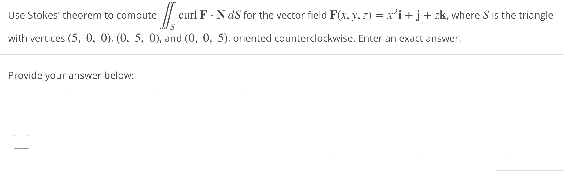 Solved Use Stokes' theorem to compute ∬ScurlF⋅NdS for the | Chegg.com