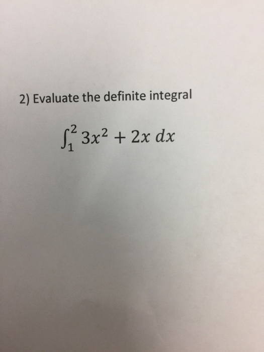 Solved 2) Evaluate the definite integral 3x2 + 2x dx | Chegg.com