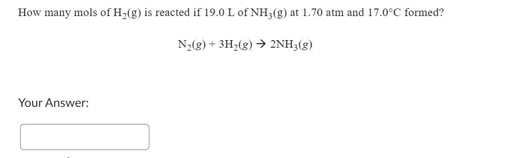 Solved How many mols of H2( g) is reacted if 19.0 L of NH3( | Chegg.com