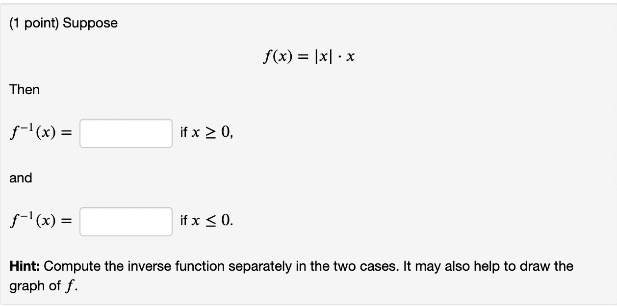 Solved (1 point) Suppose f(x)=∣x∣⋅x Then f−1(x)= if x≥0, and | Chegg.com