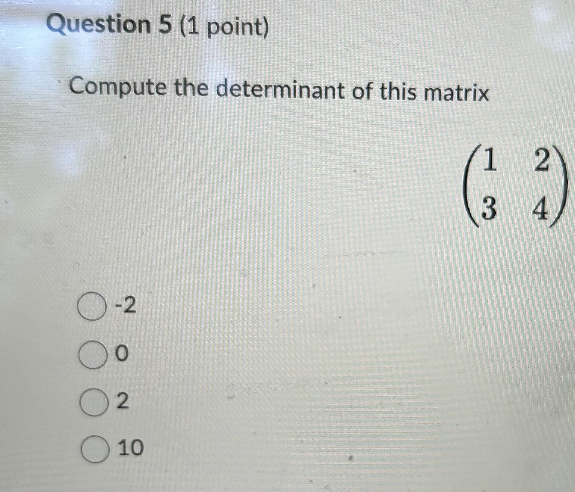Solved Compute the determinant of this matrix (1324) −2 0 2 | Chegg.com