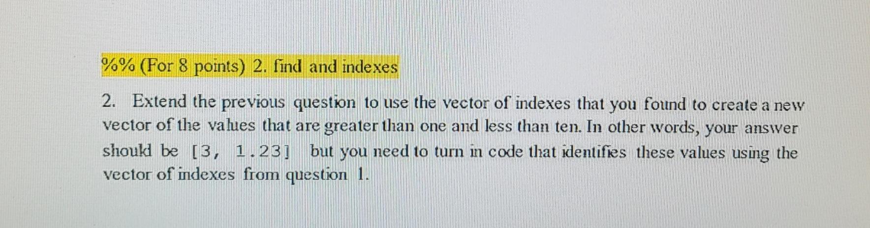 Solved %% (For 8 points) 1. find and 1. Use the find | Chegg.com