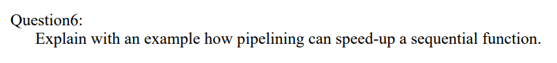Solved Question : Explain with an example how pipelining can | Chegg.com Solved Question : Explain with an example how pipelining can | Chegg.com