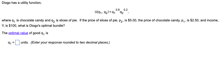 Solved Diogo has a utility function, U(q1,q2)=q10.8q20.2 | Chegg.com