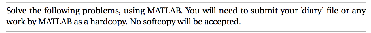 Solved Solve the following problems, using MATLAB. You will | Chegg.com