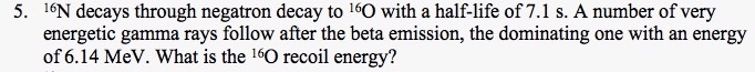 Solved 16N decays through negatron decay to 16O with a | Chegg.com