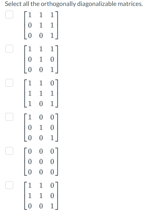 Solved Select all the orthogonally diagonalizable matrices. | Chegg.com