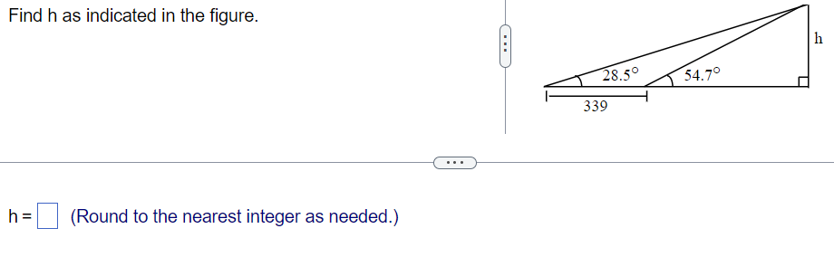 Solved Find h as indicated in the figure. h= (Round to the | Chegg.com