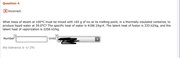 Solved Question 4 XIncorrect What mass of steam at 100°C | Chegg.com