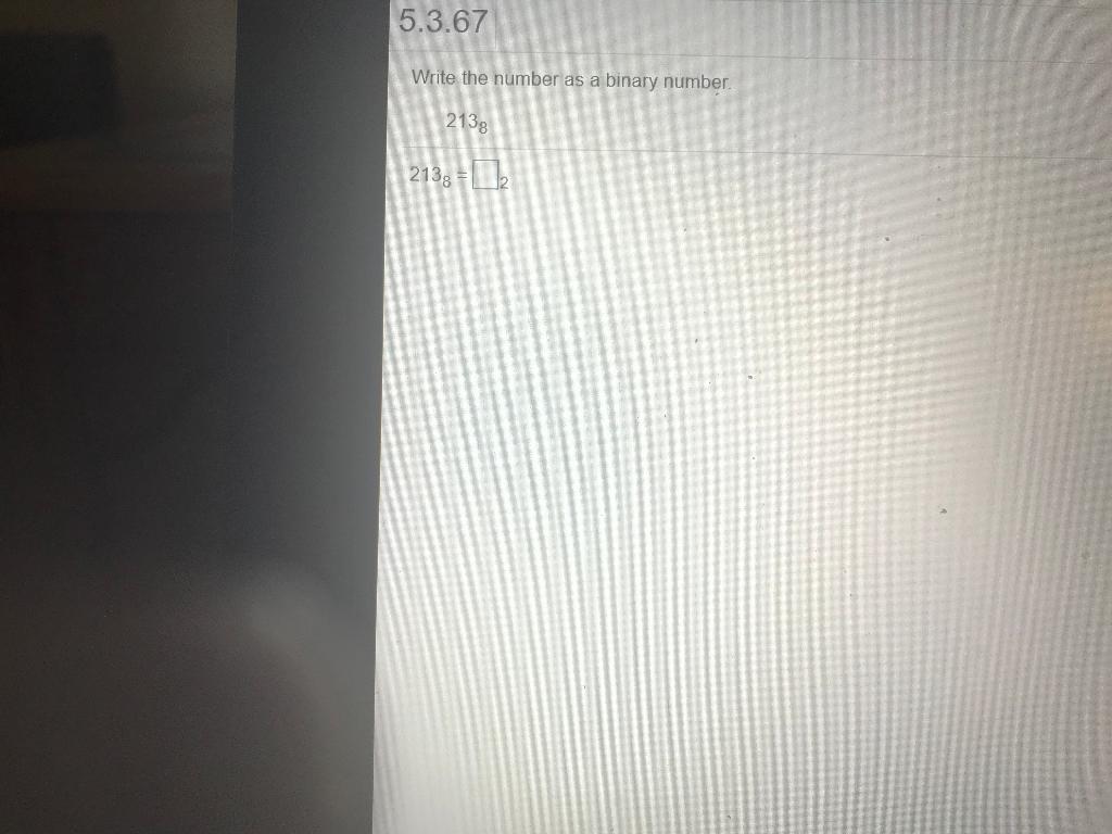 Solved 5.3.67 Write the number as a binary number 2138 213g | Chegg.com