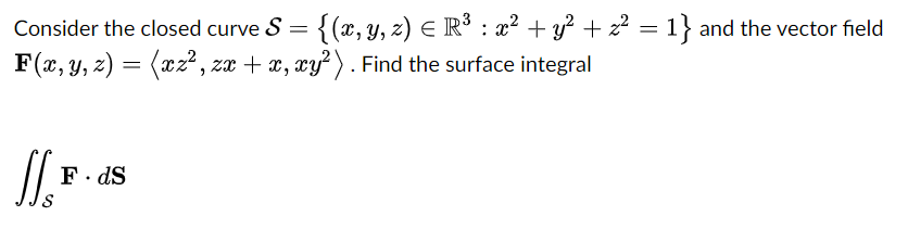 Solved Consider the closed curve S={(x,y,z)∈R3:x2+y2+z2=1} | Chegg.com