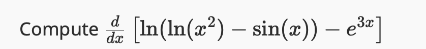 Solved dxd[ln(ln(x2)−sin(x))−e3x] | Chegg.com