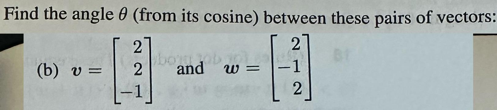 Solved Find the angle θ (from its cosine) between these | Chegg.com