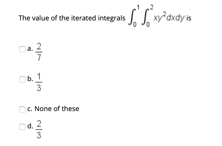 Solved The value of the iterated integrals So'S, xy?dxdy is | Chegg.com