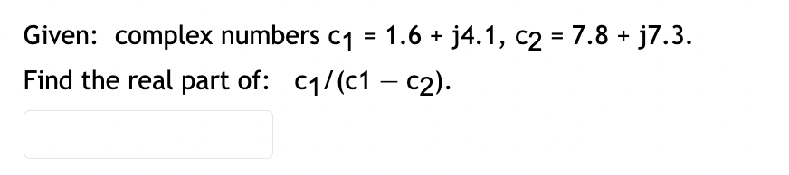 Solved Given: complex number c=−0.6ej2.0 Find the real part | Chegg.com