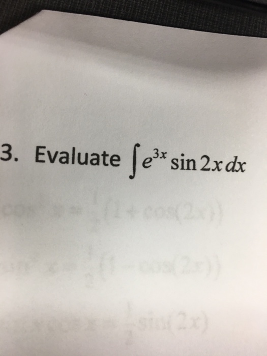 Solved Evaluate integral e^3x sin 2x dx | Chegg.com
