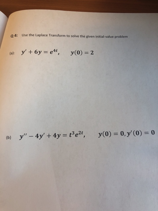 Solved Q4: Use the Laplace Transform to solve the given | Chegg.com