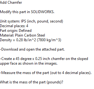 Solved Add Chamfer Modify this part in SOLIDWORKS. Unit | Chegg.com