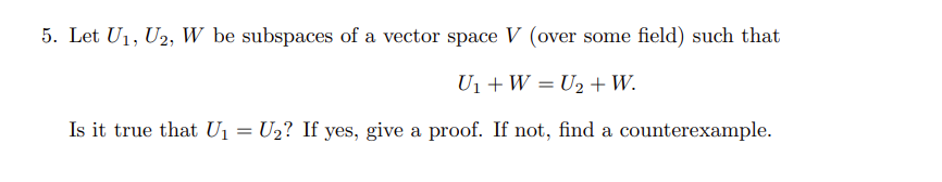 Solved 5. Let U1,U2,W be subspaces of a vector space V (over | Chegg.com Solved 5. Let U1,U2,W be subspaces of a vector space V (over | Chegg.com